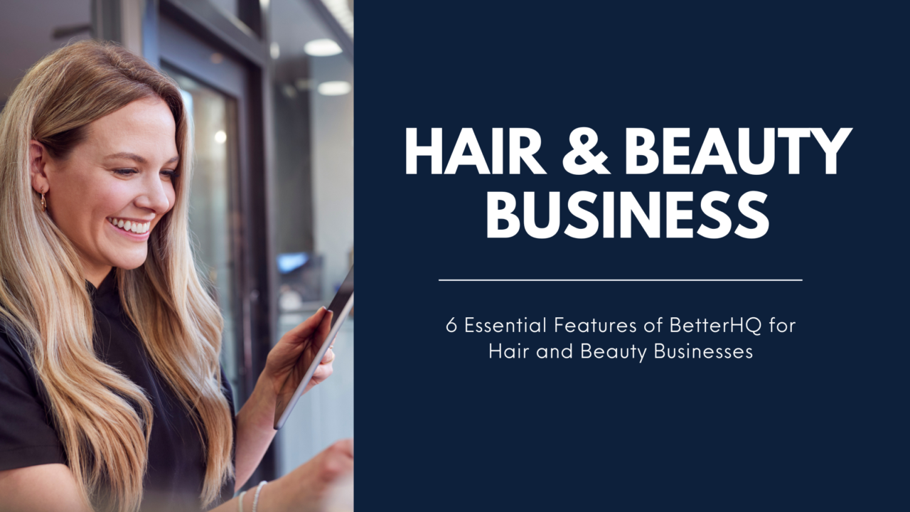 6 Essential Features of BetterHQ for Hair and Beauty Businesses - BetterHQ